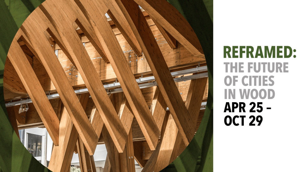 ReFramed: The Future of Cities in Wood - Chicago Cultural Alliance