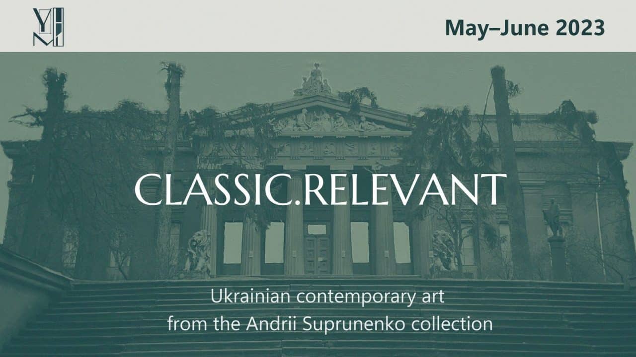 CLASSIC.RELEVANT: Ukrainian Contemporary Art from the Andrii Suprunenko ...